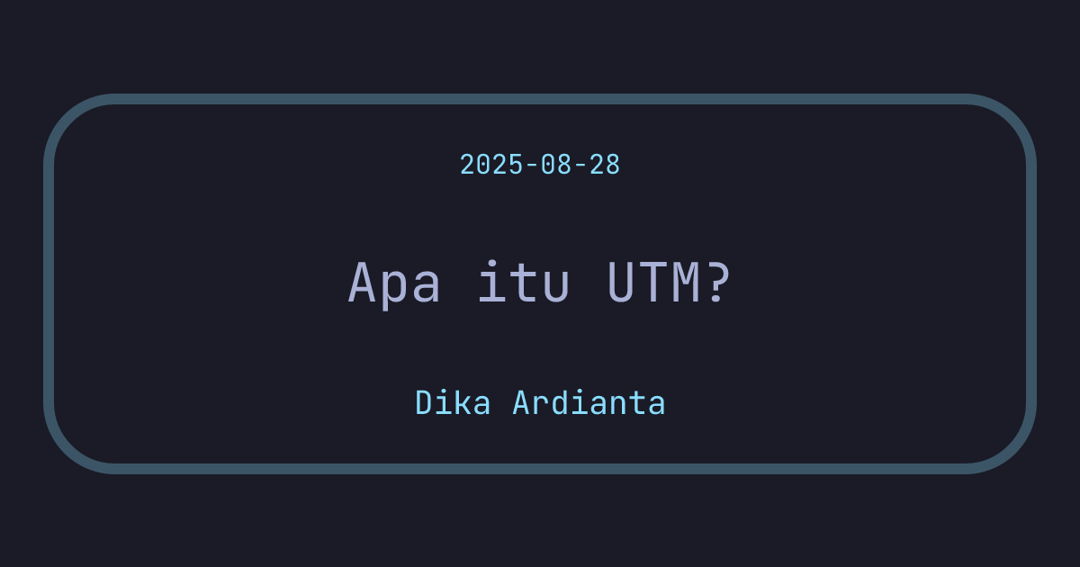 Apa itu UTM? - Dika Ardianta Blog's